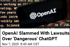 OpenAI Slammed With Lawsuits Over 'Dangerous' ChatGPT